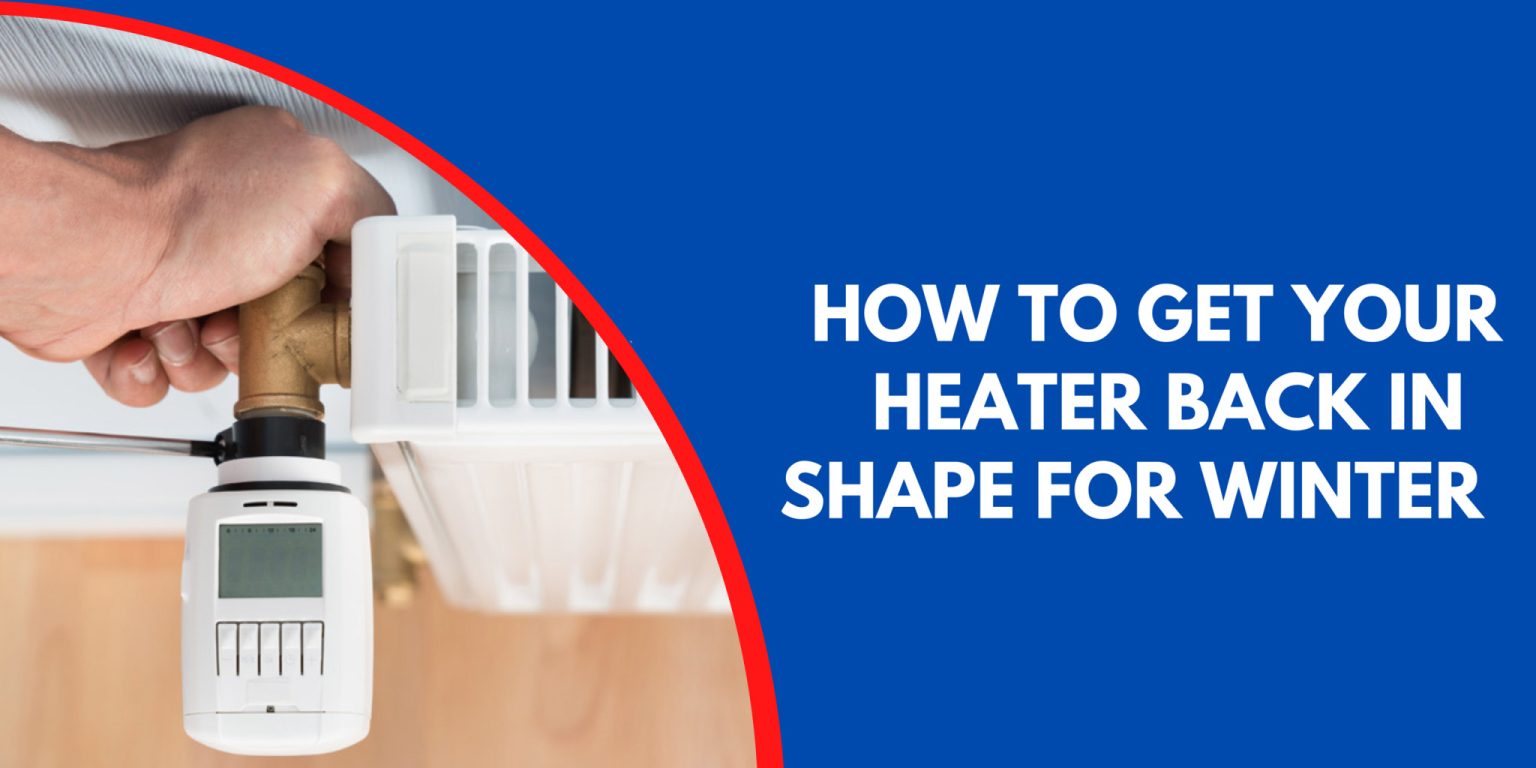 How to Get Your Heater Back in Shape for Winter